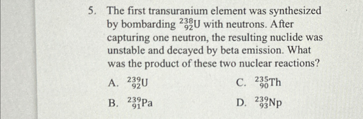 Solved The first transuranium element was synthesized by | Chegg.com