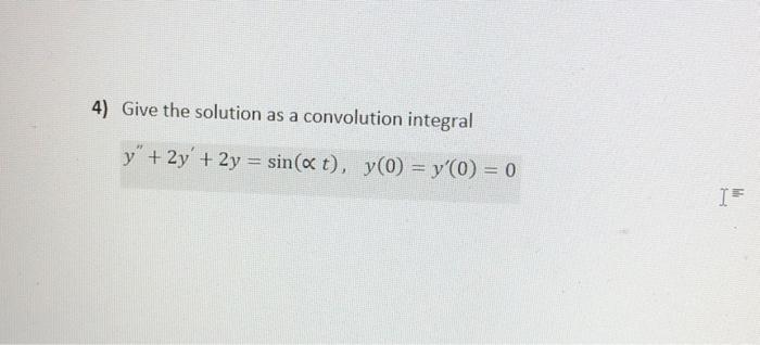 Solved 4) Give the solution as a convolution integral | Chegg.com