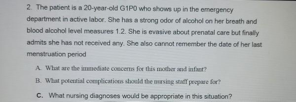 Solved 2. The patient is a 20-year-old G1PO who shows up in | Chegg.com