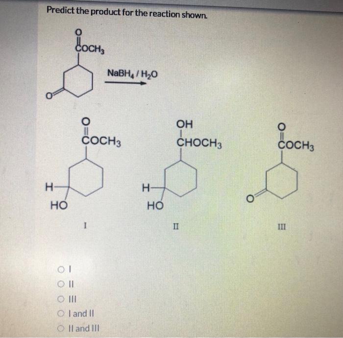 Solved Predict the product for the reaction shown. NaBH4/H2O | Chegg.com