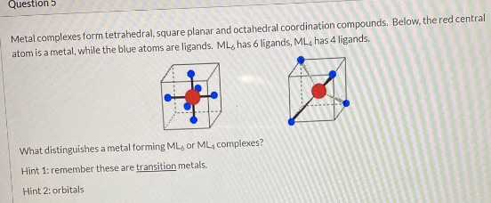 Solved Question 5 Metal complexes form tetrahedral, square | Chegg.com