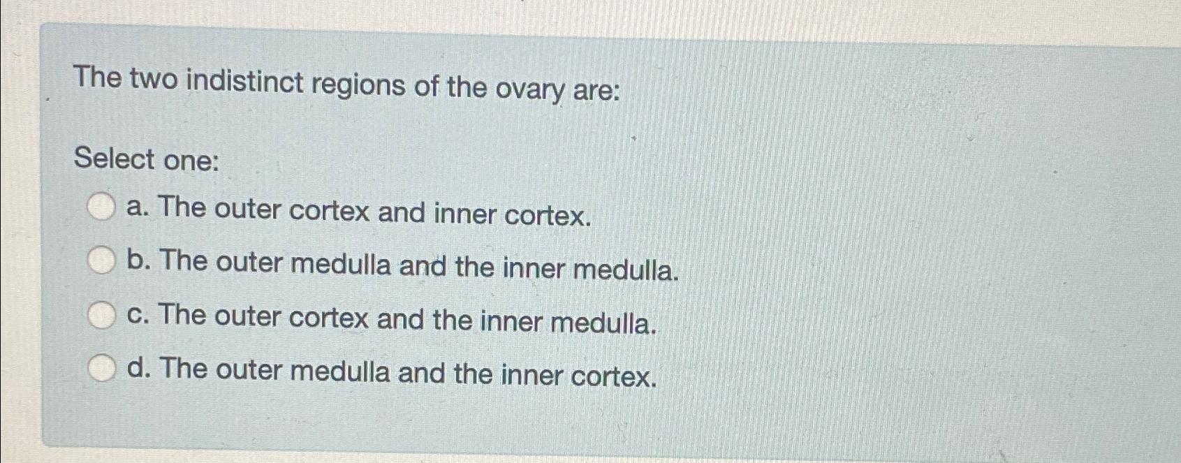 The two indistinct regions of the ovary are:Select | Chegg.com