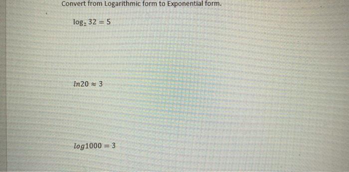 Solved Convert from Logarithmic form to Exponential form. | Chegg.com