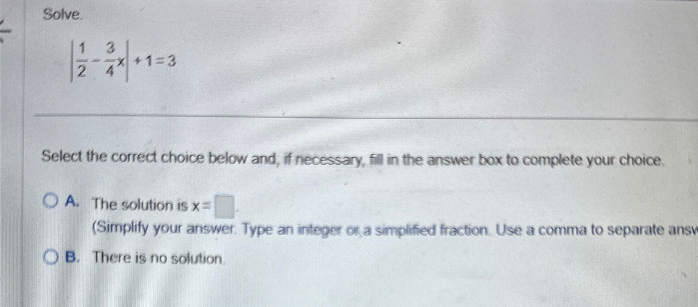 Solved Solve.|12-34x|+1=3Select the correct choice below | Chegg.com