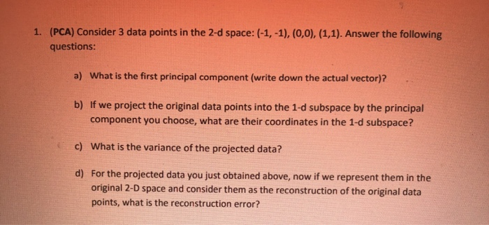 Solved 1. (PCA) Consider 3 data points in the 2-d space: | Chegg.com
