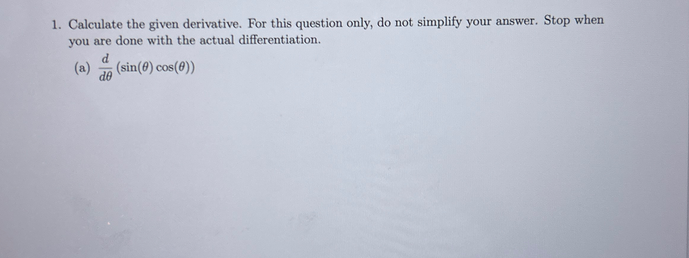 Solved Calculate the given derivative. For this question | Chegg.com