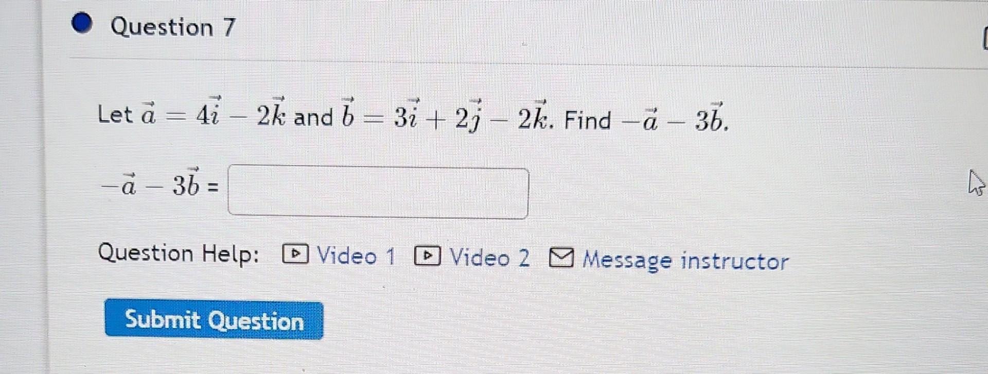 Solved Let a=4i−2k and b=3i+2j−2k. Find −a−3b. −a−3b= | Chegg.com