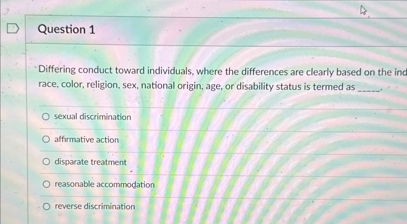 Solved Question 1-Differing conduct toward individuals, | Chegg.com