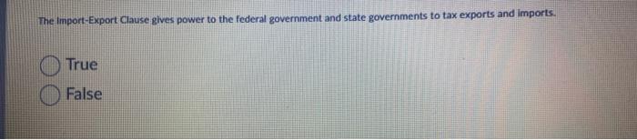 Solved The Import-Export Clause gives power to the federal | Chegg.com