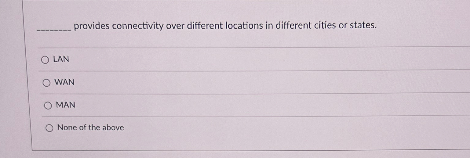 Solved provides connectivity over different locations in | Chegg.com