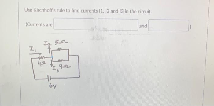 Solved Use Kirchhoff's rule to find currents 11,12 and 13 in | Chegg.com