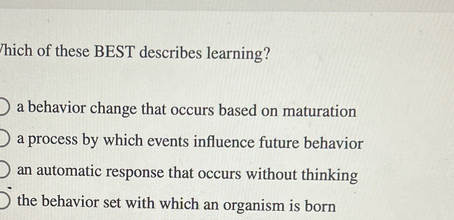 Solved hich of these BEST describes learning?a behavior | Chegg.com
