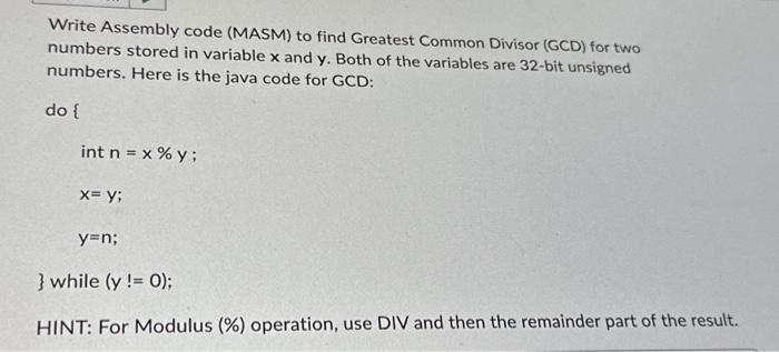 Solved Write Assembly code (MASM) to find Greatest Common | Chegg.com Solved Write Assembly code (MASM) to find Greatest Common | Chegg.com