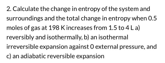 Solved 2. Calculate the change in entropy of the system and | Chegg.com