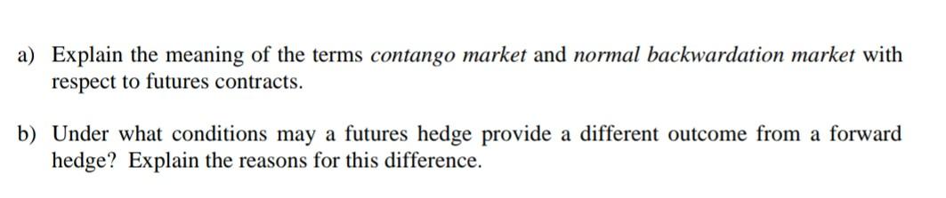 Solved a) Explain the meaning of the terms contango market | Chegg.com