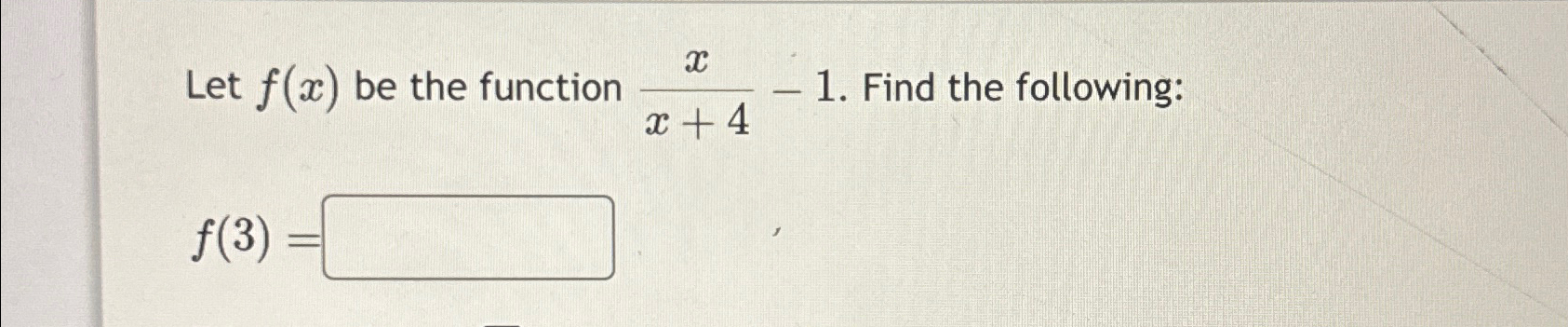Solved Let f(x) be the function xx+4-1. Find the | Chegg.com Solved Let f(x) be the function xx+4-1. Find the | Chegg.com