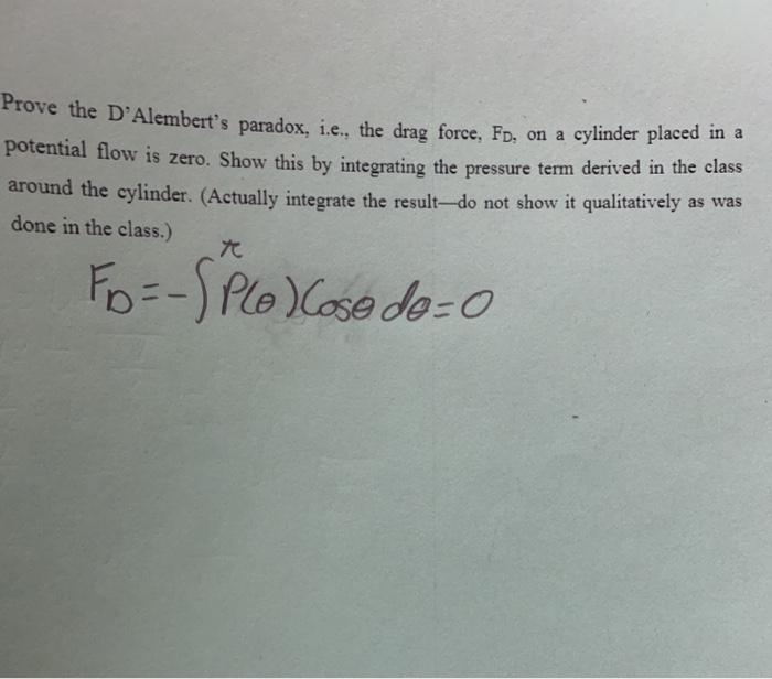 Solved Prove the D'Alembert's paradox, i.e., the drag force, | Chegg.com