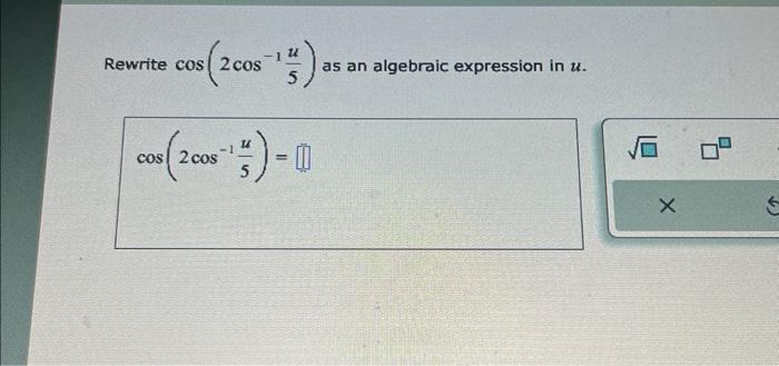 Rewrite cos(2cos−15u) as an algebraic expression in | Chegg.com