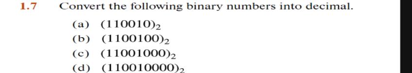 Solved 1.7 ﻿Convert the following binary numbers into | Chegg.com
