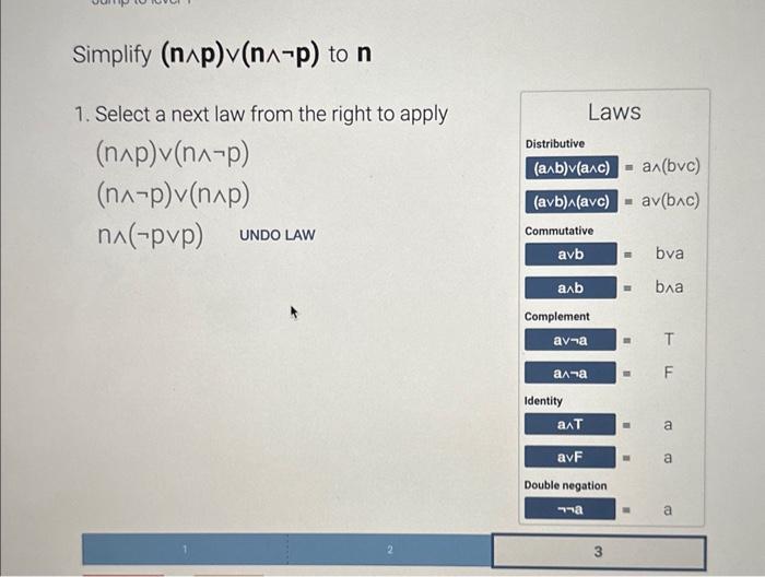 Solved Simplify (n∧p)∨(n∧¬p) to n 1. Select a next law from | Chegg.com