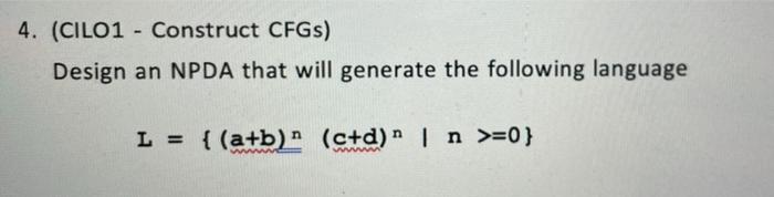Solved 4. (CILO1 - Construct CFGs) Design an NPDA that will | Chegg.com