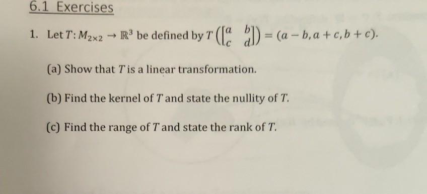 Solved 6.1 Exercises 1. Let T:M2x2 → R3 be defined by T | Ra | Chegg.com