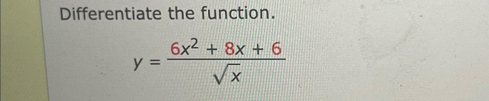Solved Differentiate the function.y=6x2+8x+6x2 | Chegg.com