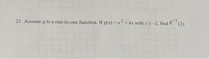 Solved 21. Assume g is a one-to-one function. If g(x)=x2+4x | Chegg.com