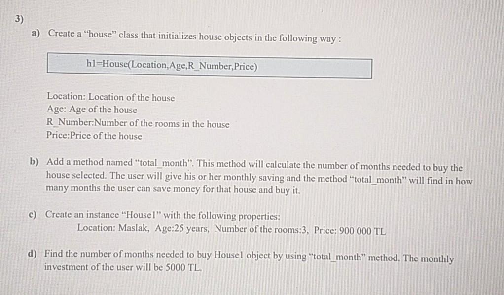Solved 3) a) Create a "house" class that initializes house | Chegg.com