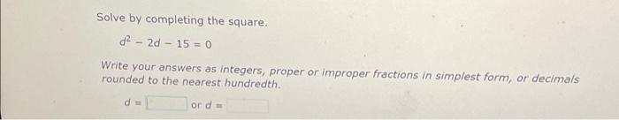 Solved Solve by completing the square. d² - 2d - 15 = 0 | Chegg.com