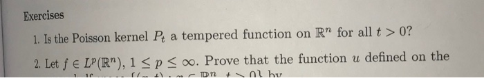 Solved Exercises 1. Is the Poisson kernel P a tempered | Chegg.com