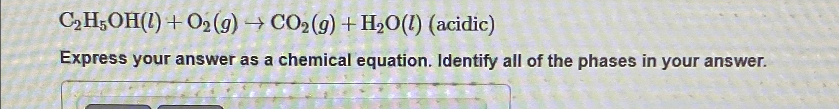 Solved C2H5OH(l)+O2(g)→CO2(g)+H2O(l) (acidic) ﻿Express your | Chegg.com