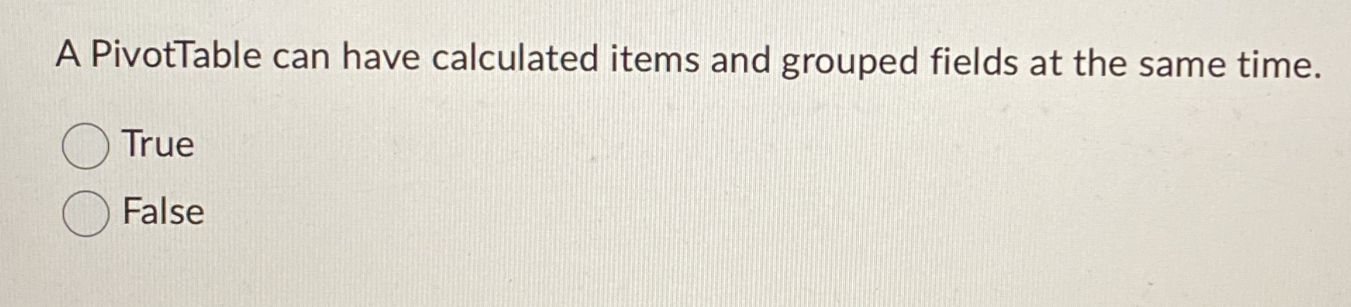 Solved A PivotTable can have calculated items and grouped | Chegg.com