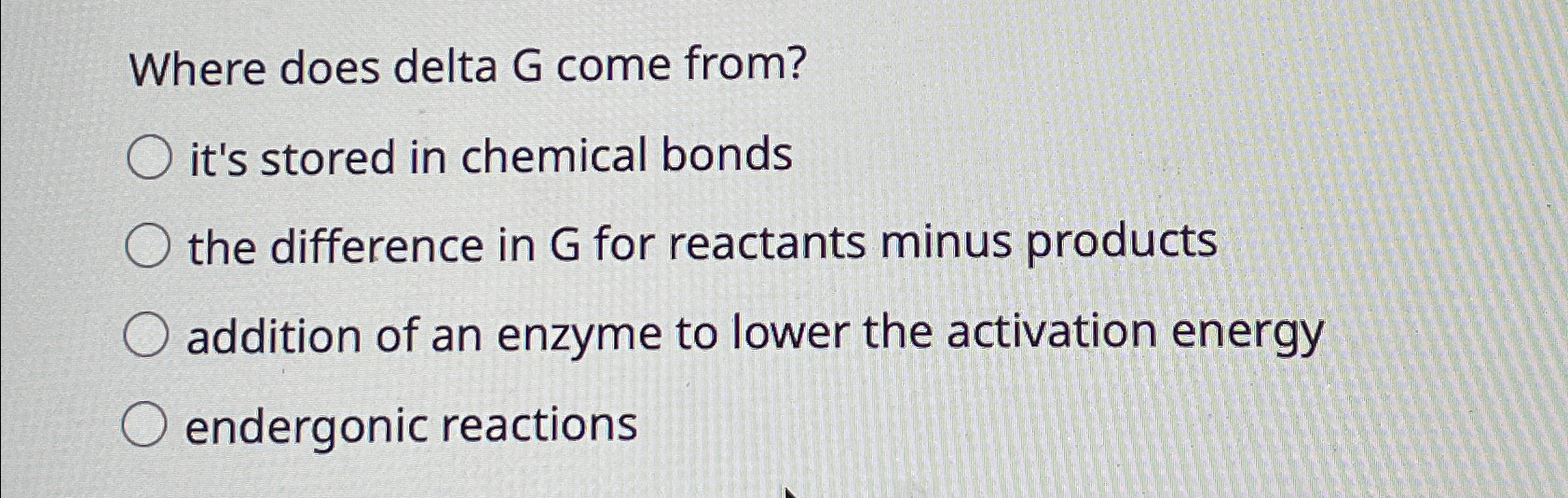 Solved Where does delta G come from?it's stored in chemical | Chegg.com
