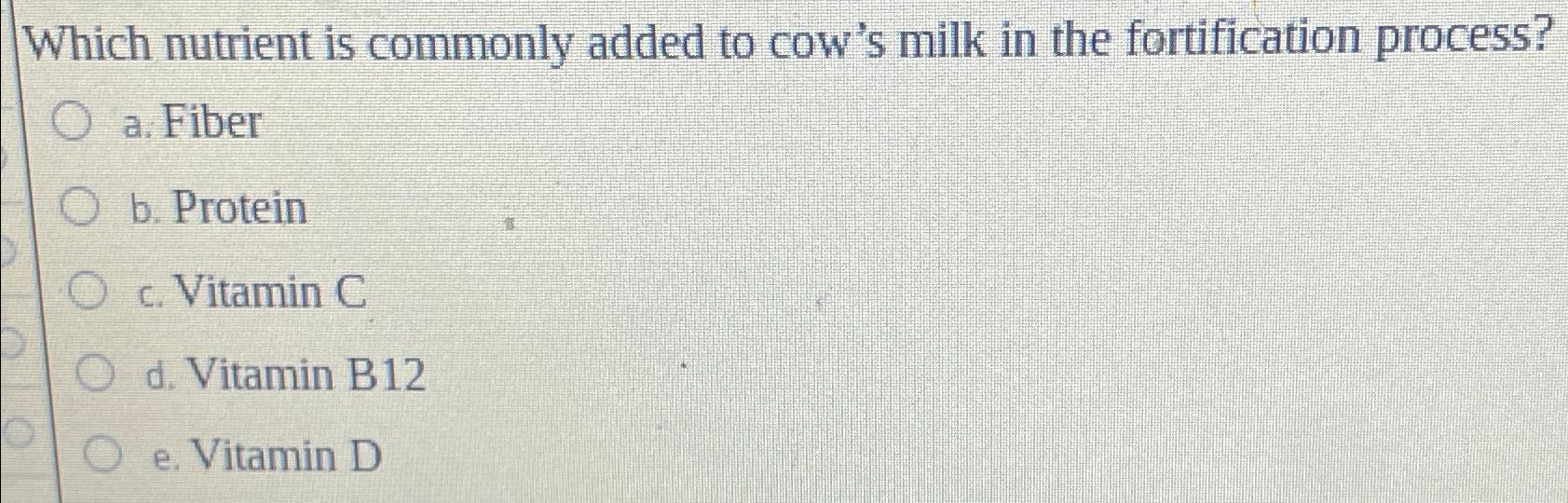 Solved Which nutrient is commonly added to cow's milk in the | Chegg.com
