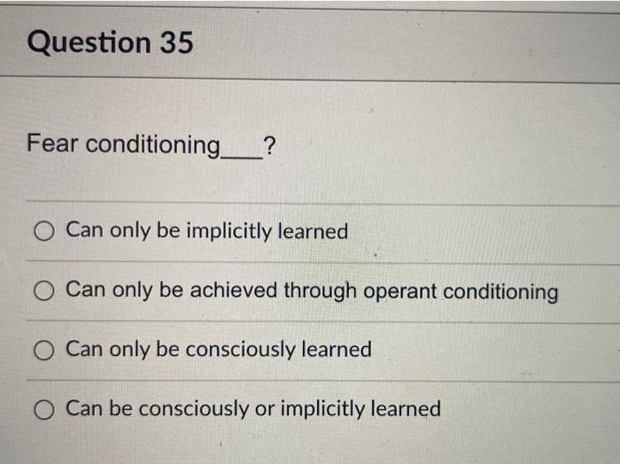 Solved Question 35 Fear conditioning__? Can only be | Chegg.com