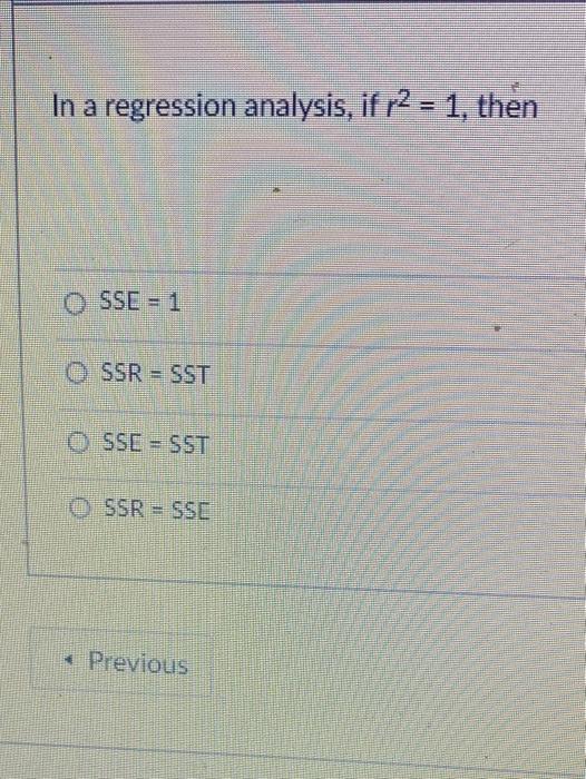 Solved In a regression analysis, if r2 = 1, then O SSE = 1 O | Chegg.com