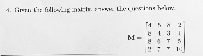 Solved 4. Given the following matrix, answer the questions | Chegg.com