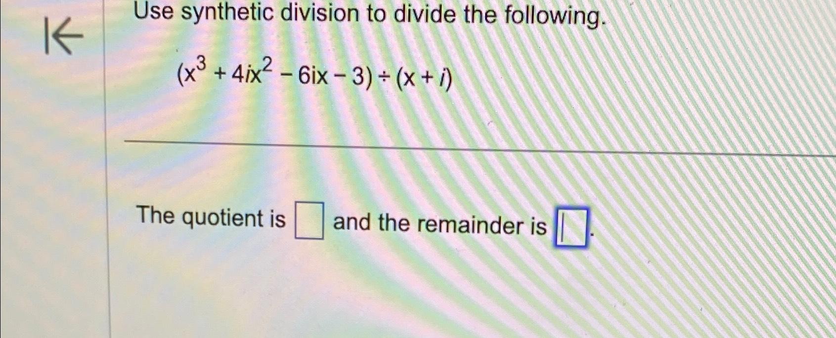 Solved Use synthetic division to divide the | Chegg.com