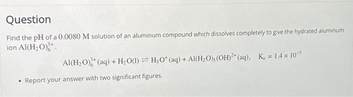 Solved Find the pH of a 0.0080M solution of an aluminum | Chegg.com