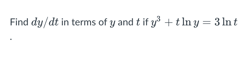 Solved Find dy/dt in terms of y ﻿and t ﻿if y3+tlny=3lnt | Chegg.com