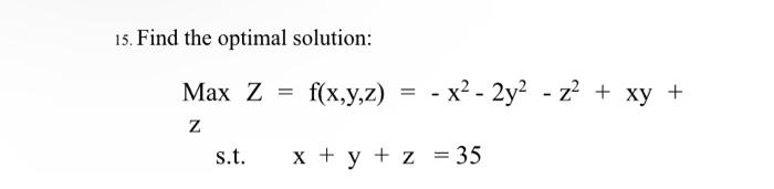 Solved 15. Find the optimal solution: Max Z = Z s.t. | Chegg.com