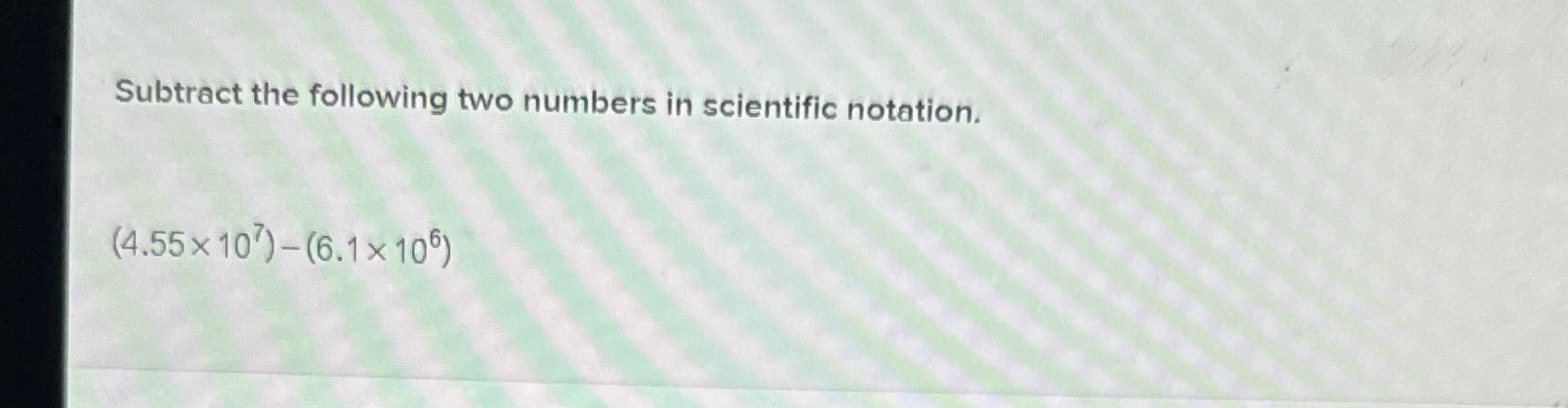 Solved Subtract the following two numbers in scientific | Chegg.com