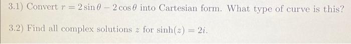 Solved 3.1) Convert r=2sinθ−2cosθ into Cartesian form. What | Chegg.com
