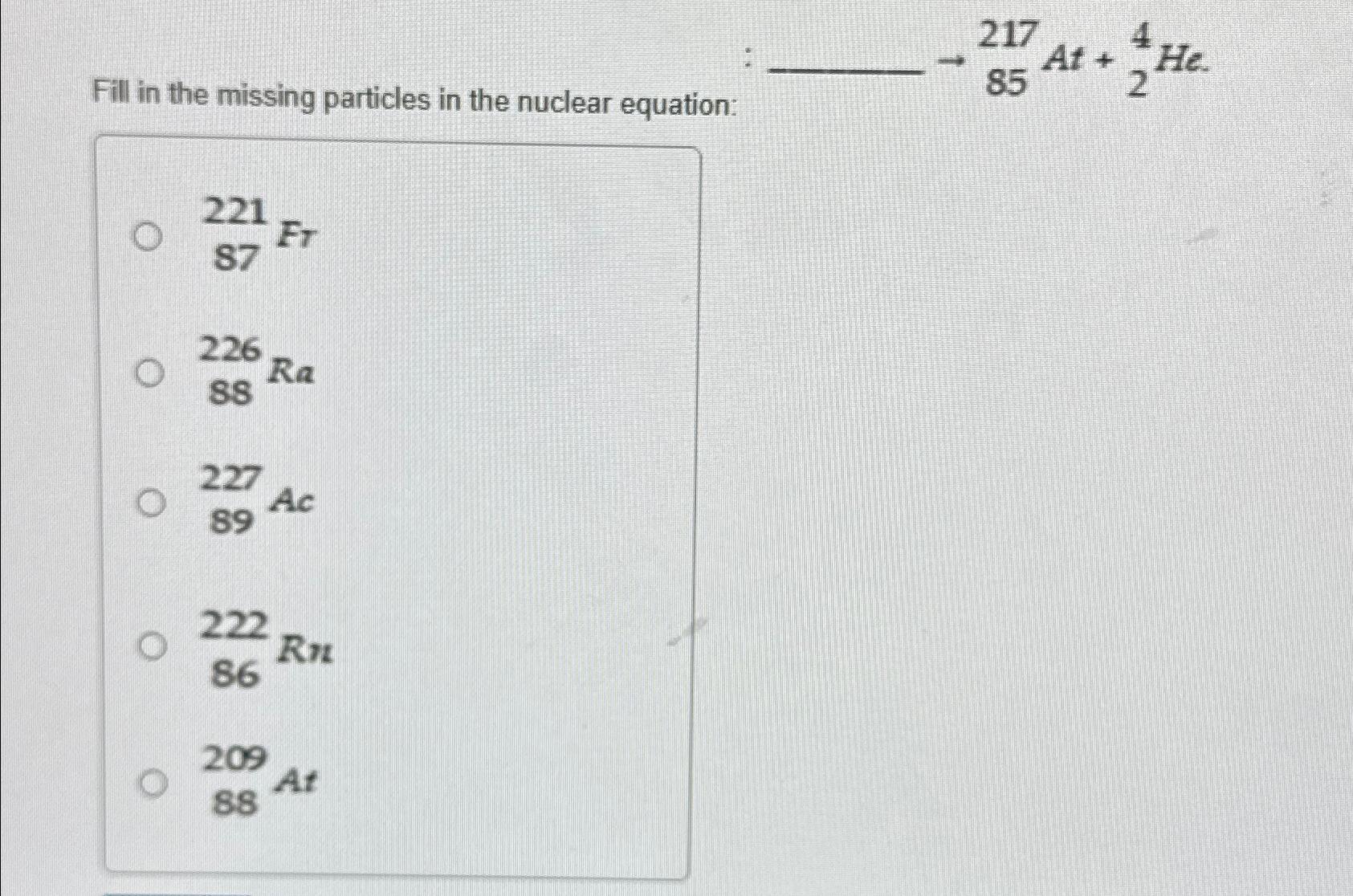 Solved Fill in the missing particles in the nuclear | Chegg.com