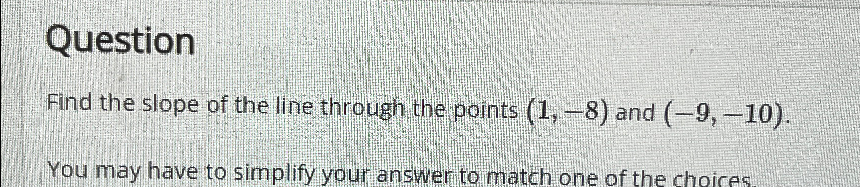 Solved QuestionFind the slope of the line through the points | Chegg.com
