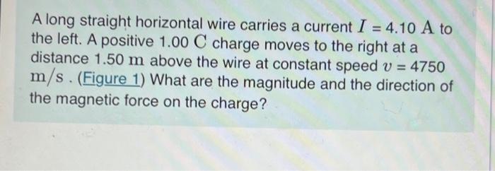 Solved A long straight horizontal wire carries a current | Chegg.com