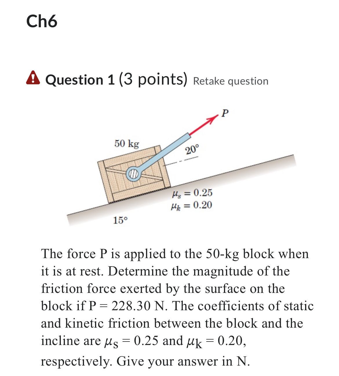 Solved Ch6Question 1 (3 ﻿points) ﻿Retake questionThe force P | Chegg.com