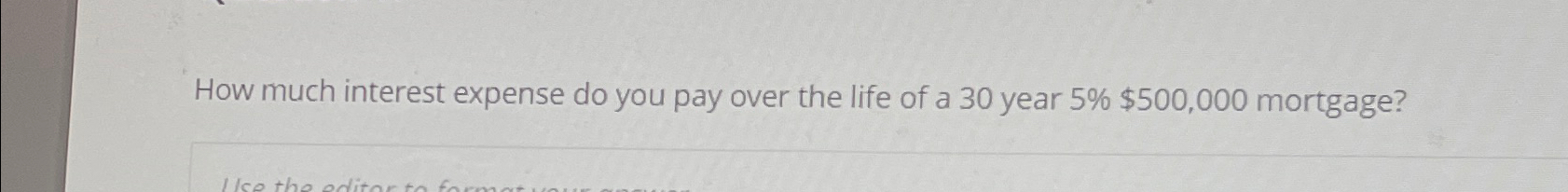 Solved How much interest expense do you pay over the life of | Chegg.com