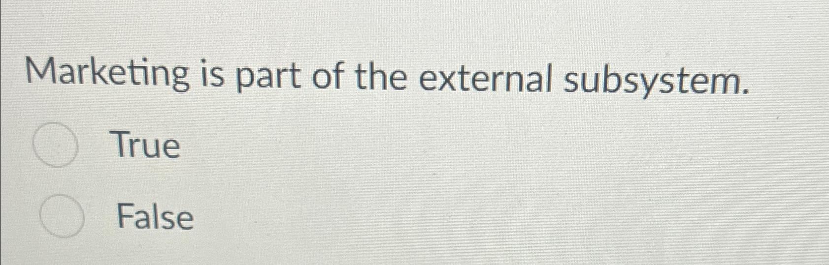 Solved Marketing is part of the external subsystem.TrueFalse | Chegg.com